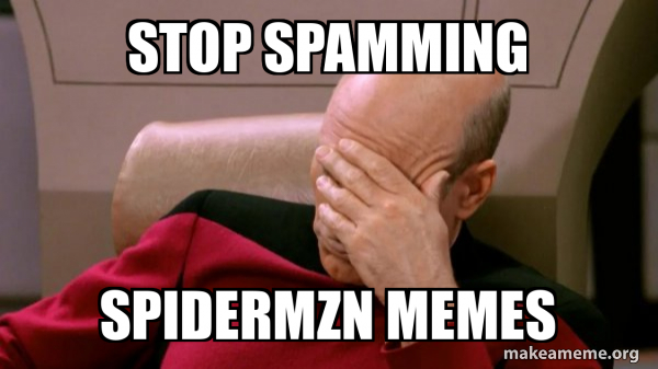 Stop spamming Spidermzn memes - Picard Facepalm Meme Generator