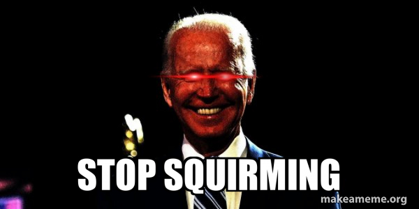 stop squirming - Dark Brandon Meme Generator