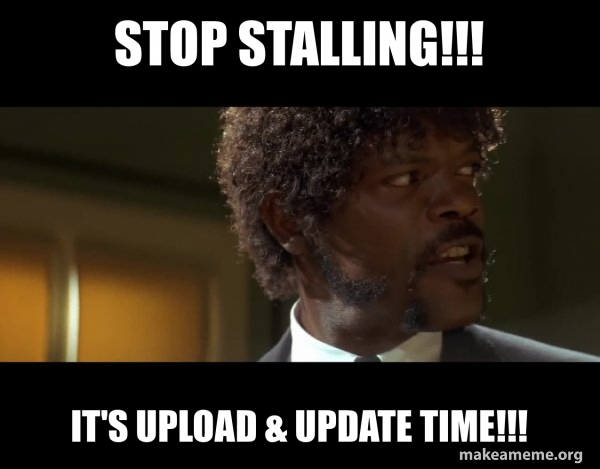 Stop Stalling!!! It's Upload & Update Time!!! - Samuel L Jackson from ...