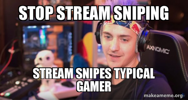 Stop stream sniping Stream snipes Typical GAmer - Ninja Tyler Blevins ...