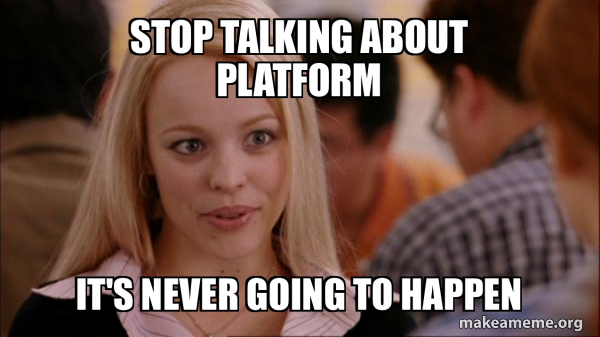 Stop Talking about platform It's never going to happen - Mean Girls ...