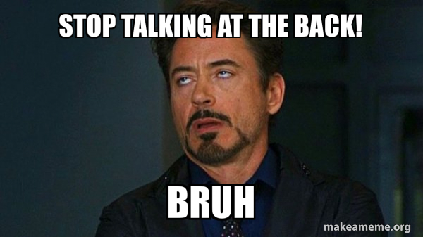 Stop Talking at the back! BRUH - Tony Stark Eye Roll Meme Generator