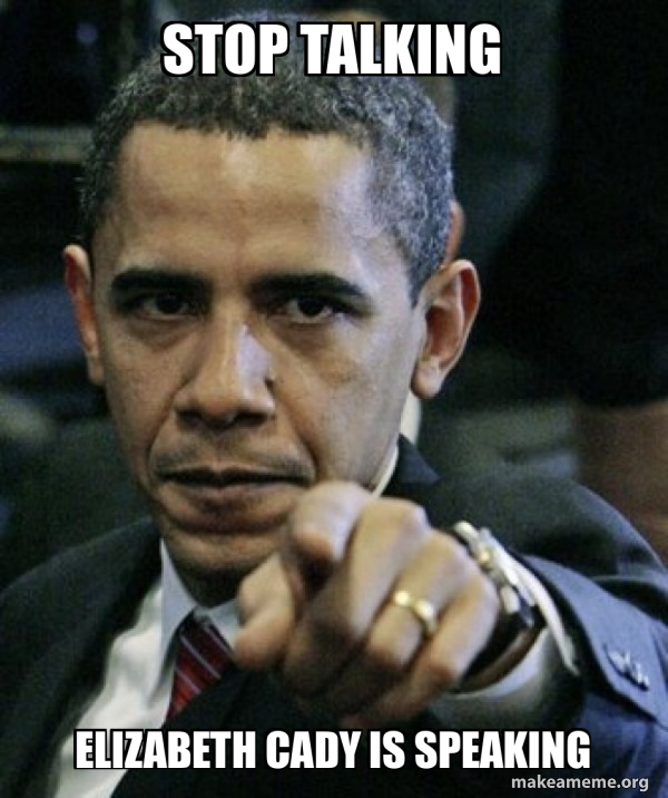 STOP TALKING ELIZABETH CADY IS SPEAKING - Angry Obama Meme Generator