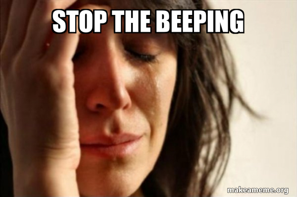 Stop The Beeping - First World Problems Meme Generator