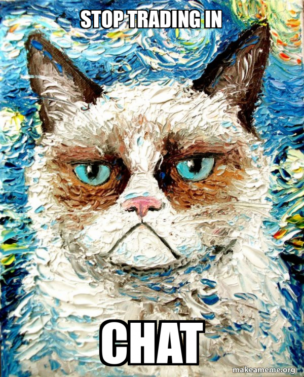 Stop Trading In CHAT - Vincent Van No - Grumpy Cat Meme Generator