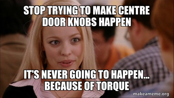 Stop trying to make centre door knobs happen It's never going to happen ...
