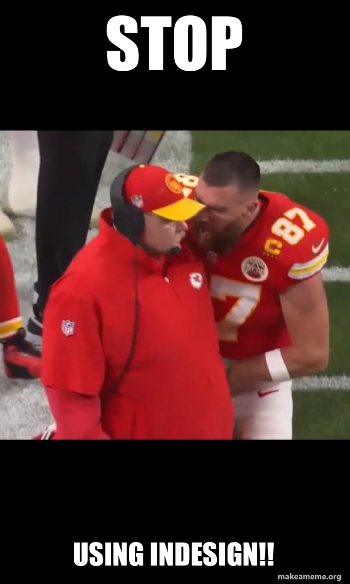 STOP using indesign!! - Travis Kelce and Coach Meme Generator
