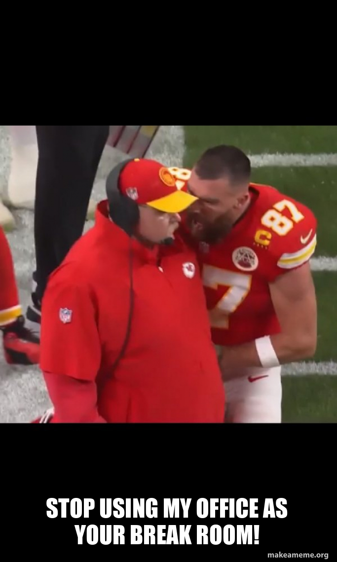 Stop using my office as your break room! - Travis Kelce and Coach Meme ...