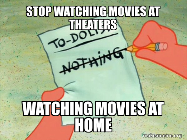 Stop watching movies at theaters Watching movies at home - TO-DO List ...