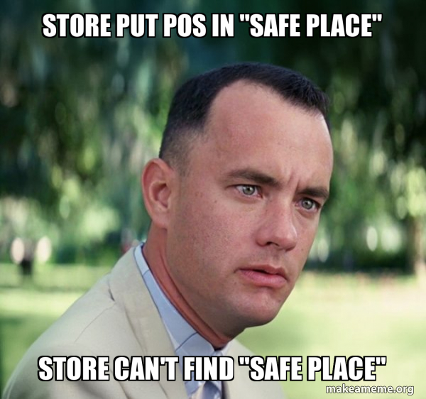 Store put POS in "Safe Place" Store can't find "Safe Place" - Forrest ...