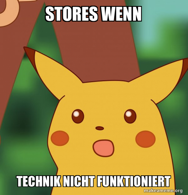 Stores wenn Technik nicht funktioniert - Surprised Pikachu Meme Generator