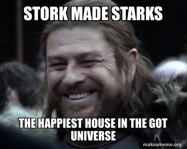 STORK made STARKS the happiest house in the GoT Universe - Happy Ned ...