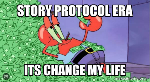 story protocol Era its change my life - Mr Krabs Money Meme Generator
