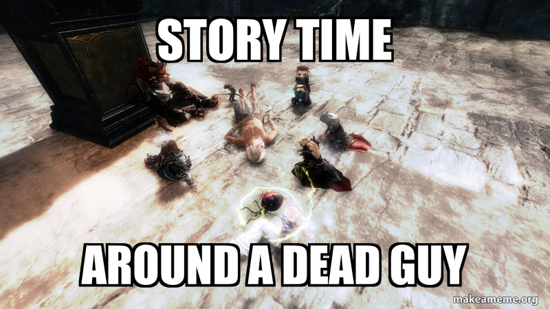 story time around a dead guy Meme Generator