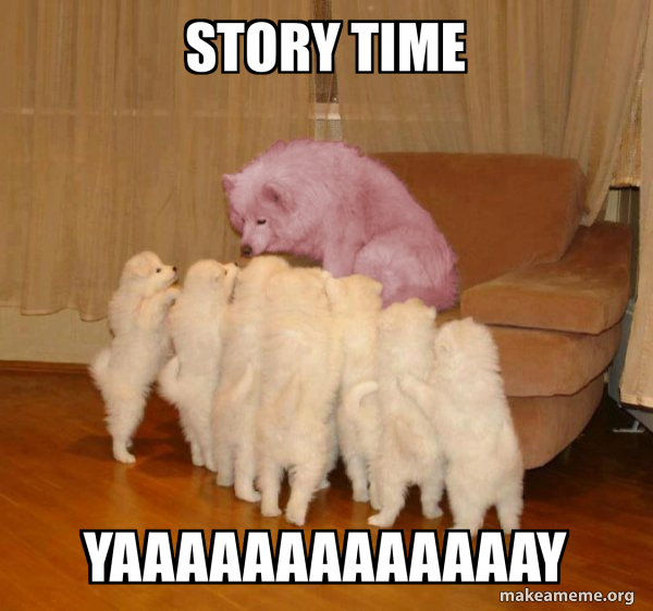 Story time Yaaaaaaaaaaaaay - Malicious Storytelling Dog Meme Generator