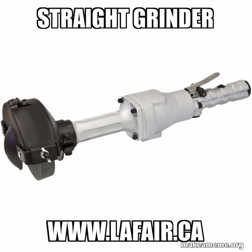 Straight Grinder www.lafair.ca Meme Generator