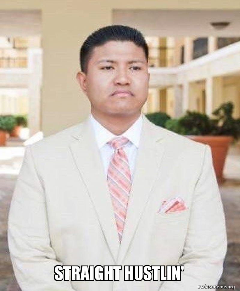 STRAIGHT HUSTLIN' Meme Generator