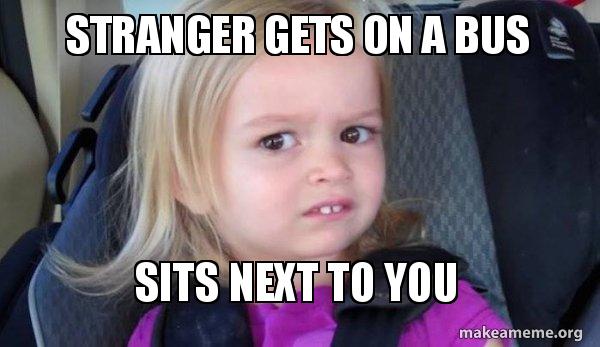 Stranger gets on a bus Sits next to you - Side-Eyes Chloe Meme Generator