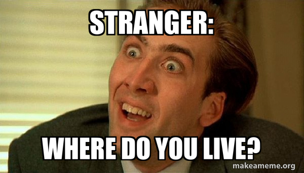 STRANGER: WHERE DO YOU LIVE? - Sarcastic Nicholas Cage Meme Generator