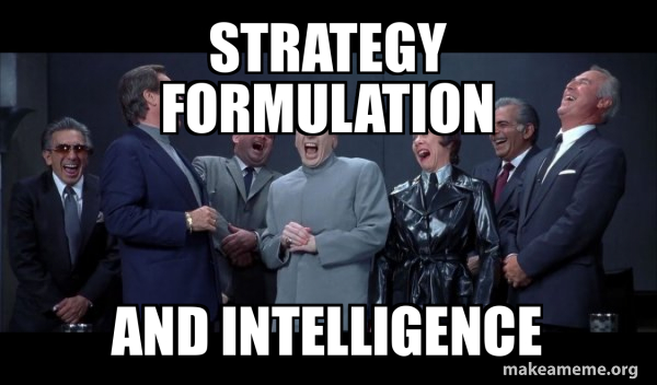 STRATEGY FORMULATION AND INTELLIGENCE - Dr Evil and Henchmen laughing ...