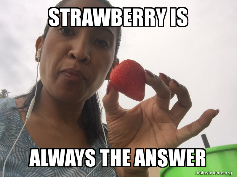 Strawberry is always the answer Meme Generator
