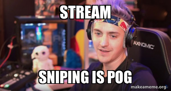 stream sniping is pog - Ninja Tyler Blevins Meme Generator