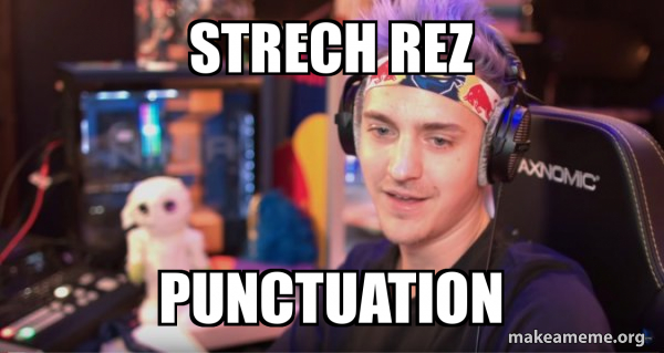 strech rez Punctuation - Ninja Tyler Blevins Meme Generator