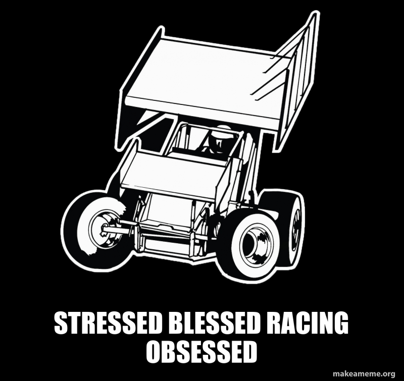 Stressed Blessed Racing Obsessed Meme Generator