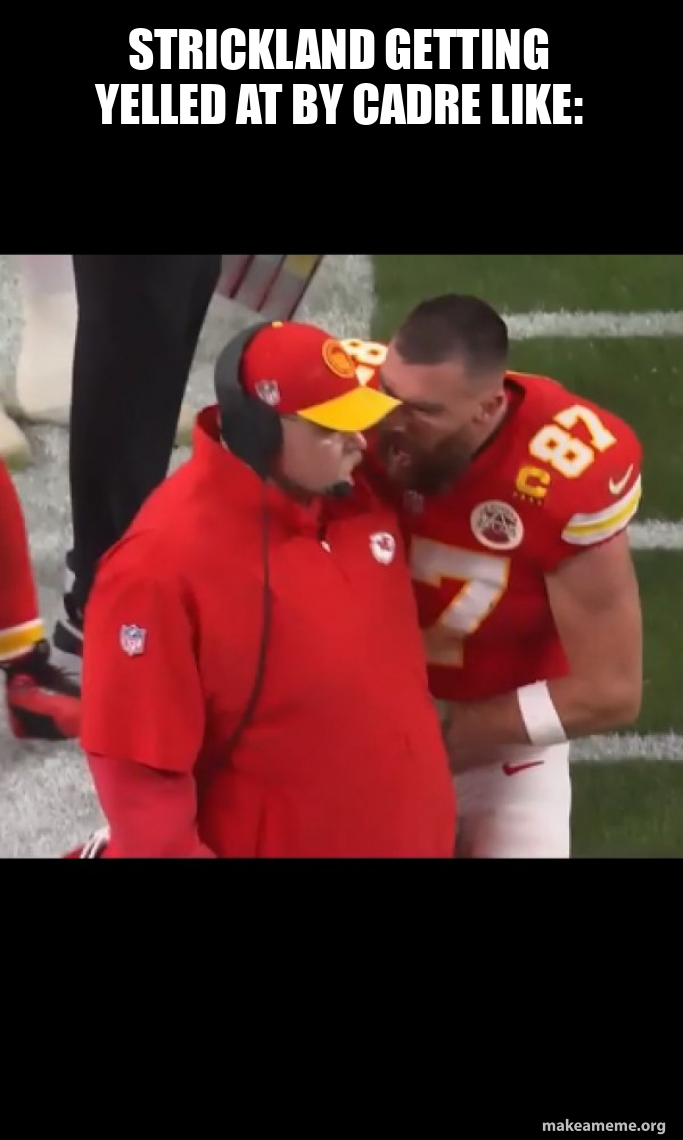 strickland getting yelled at by cadre like: - Travis Kelce and Coach ...