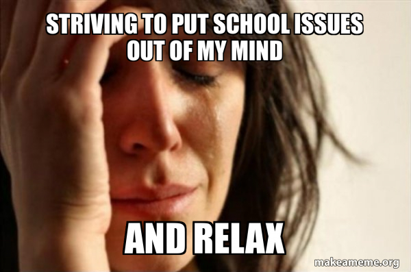 STRIVING TO PUT SCHOOL ISSUES OUT OF MY MIND AND RELAX - First World ...