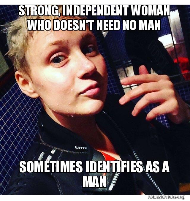 Strong, independent woman who doesn't need no man sometimes identifies ...