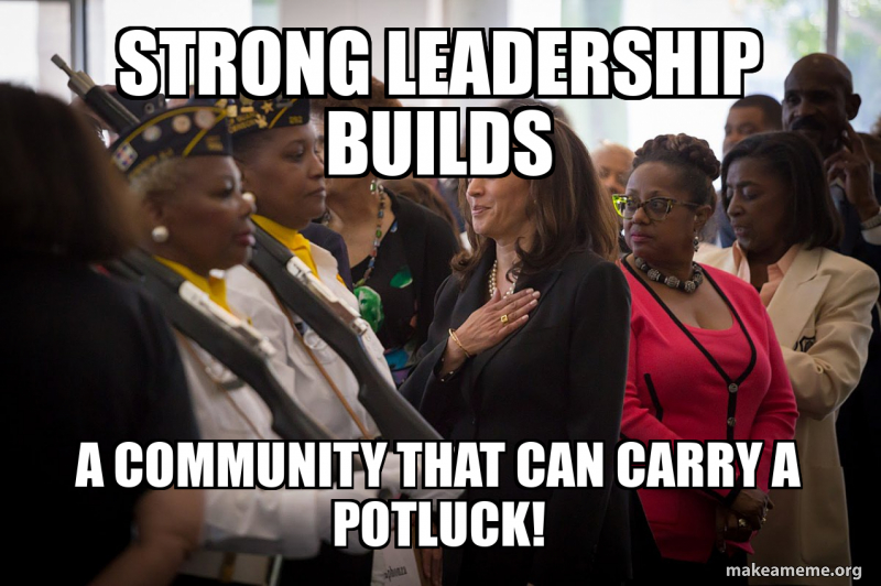 Strong leadership builds a community that can carry a potluck! Meme ...