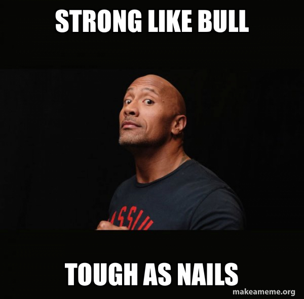 Strong like bull tough as nails - Dwayne Johnson (The Rock) Meme Generator