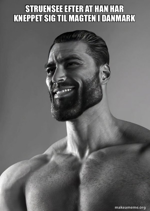 Struensee efter at han har kneppet sig til magten i Danmark - Gigachad ...