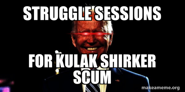 struggle sessions for kulak shirker scum - Dark Brandon Meme Generator
