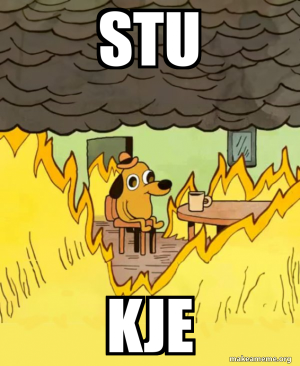 stu kje - This Is Fine Meme Generator