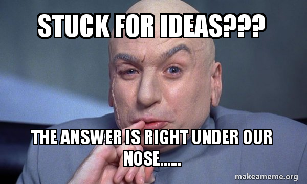 Stuck for ideas??? The answer is right under our nose...... - You Complete Me Meme Generator