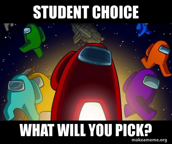 Student Choice What will you pick? - Among Us Meme Generator
