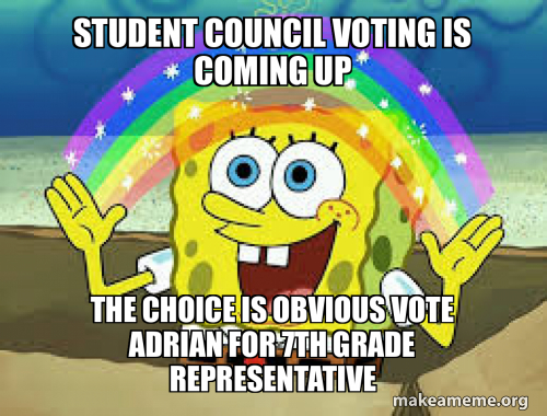Student counCil voting is coming up The choice is obvious vote adrian ...