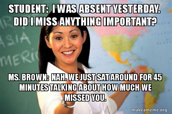 Student: I was absent yesterday. Did I miss anything important? Ms ...