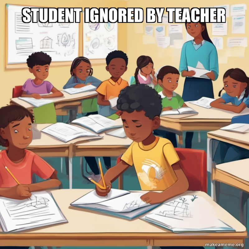 Student ignored by teacher Meme Generator