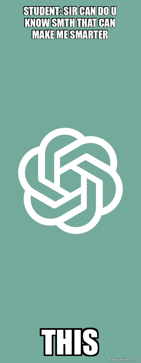 Student: Sir can do u know smth that can make me smarter this - ChatGPT ...