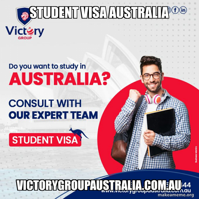 Student visa australia victorygroupaustralia.com.au Meme Generator