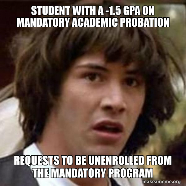 Student with a -1.5 GPA on mandatory academic probation Requests to be ...