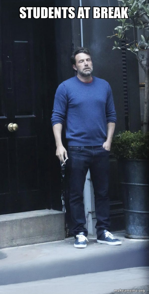 students at break - Ben Affleck Smoking Meme Generator