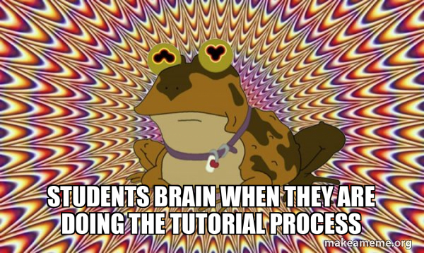 students brain when they are doing the tutorial process - Hypnotoad ...
