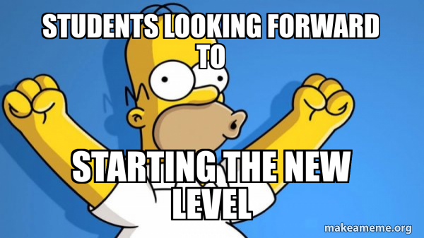 Students looking forward to starting the new level - Happy Homer Meme ...