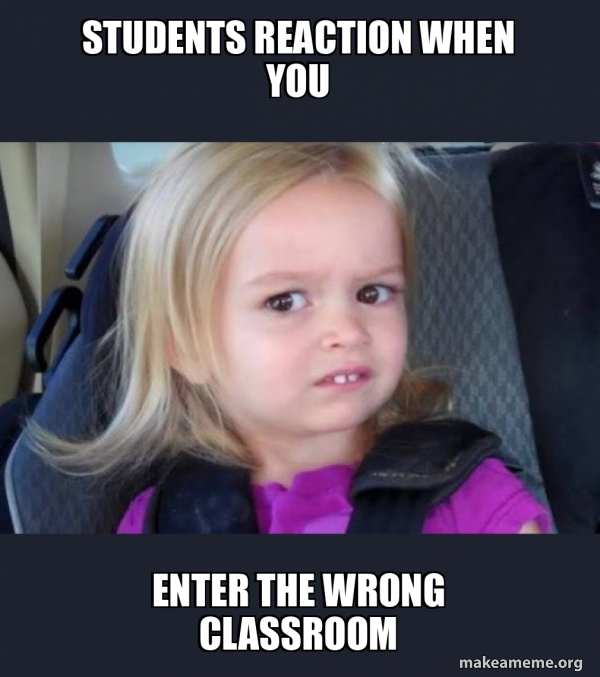 Students reaction when you enter the wrong classroom - Side-Eyes Chloe ...