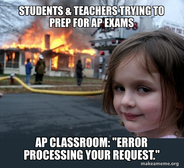 Students & Teachers Trying to Prep for AP Exams AP Classroom: "Error ...
