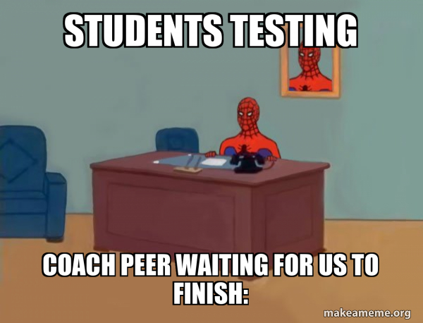 Students testing Coach peer waiting for us to finish: - Spiderman Meme ...